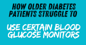 Older Diabetes Patients Struggle To Use Certain Blood Glucose Monitors ...